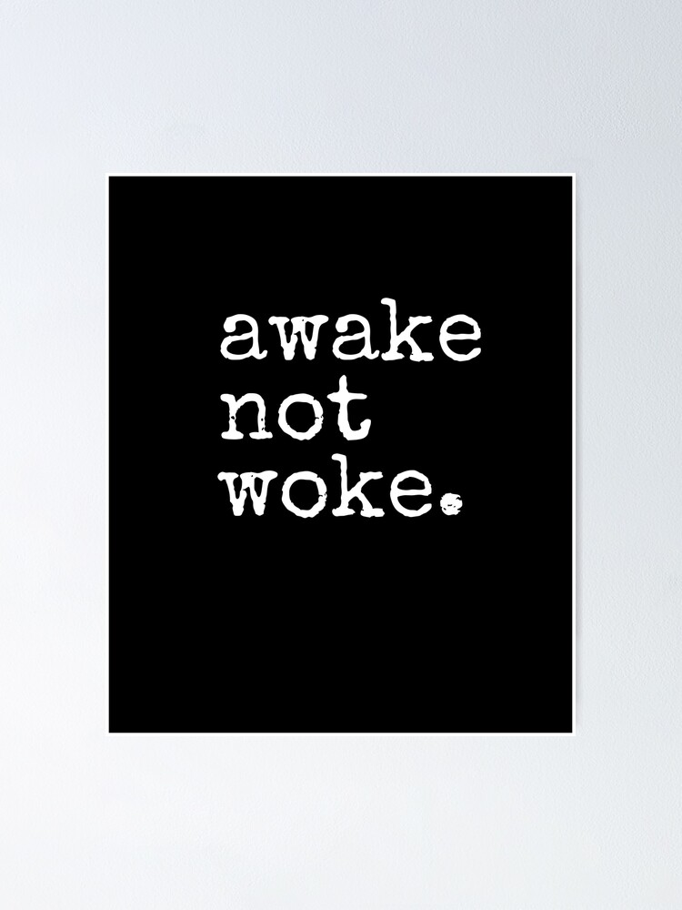 "Awake Not Woke" Poster by Bloomartdesigns | Redbubble