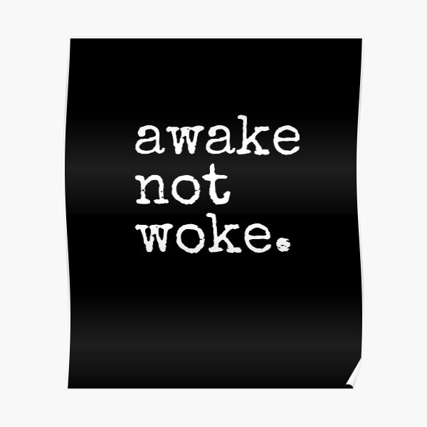 "Awake Not Woke" Poster by Bloomartdesigns | Redbubble