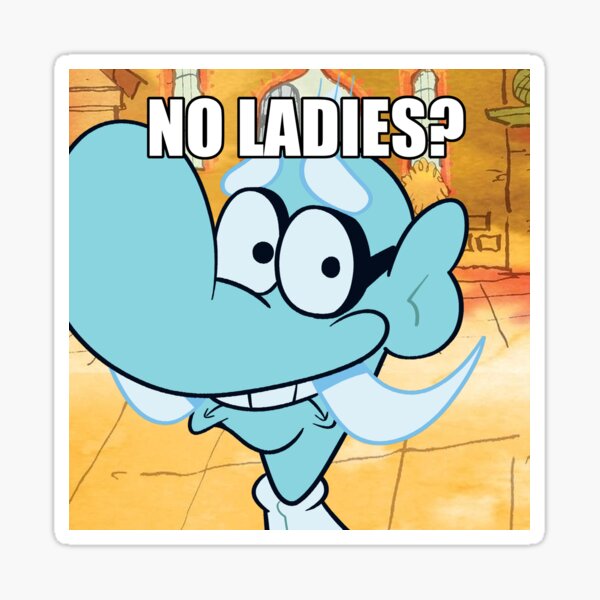 "No Ladies? Funny Meme design" Sticker by TheMemerGoods | Redbubble