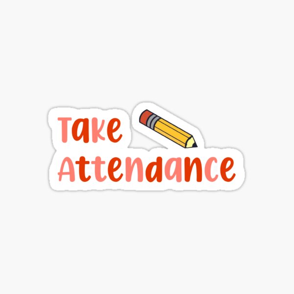 "Take Attendance" Sticker by oneystickers | Redbubble
