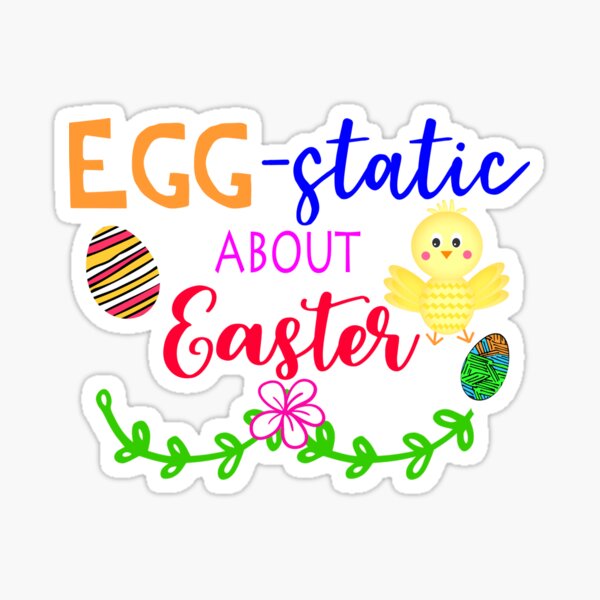 "Eggstatic About Easter I Gifts for Easter" Sticker for Sale by ...