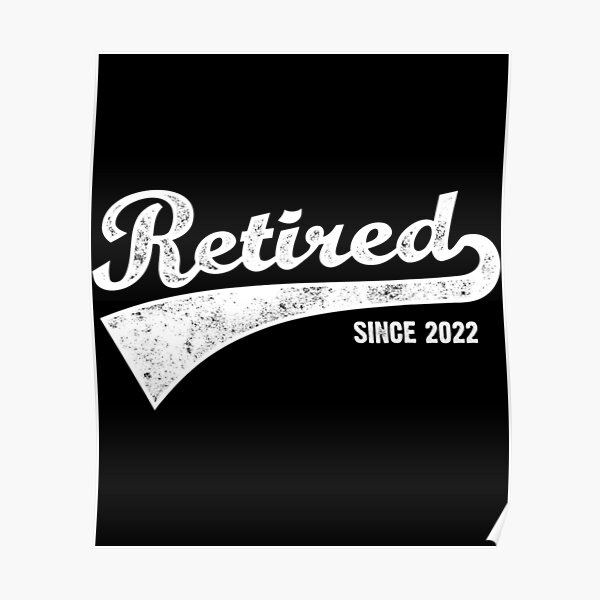 "Retired Since 2022 - Senior 2022 Men Dad Happy Retirement" Poster for ...