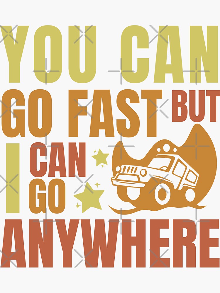 "you can go fast but I can go anywhere" Sticker by Autoscoot | Redbubble