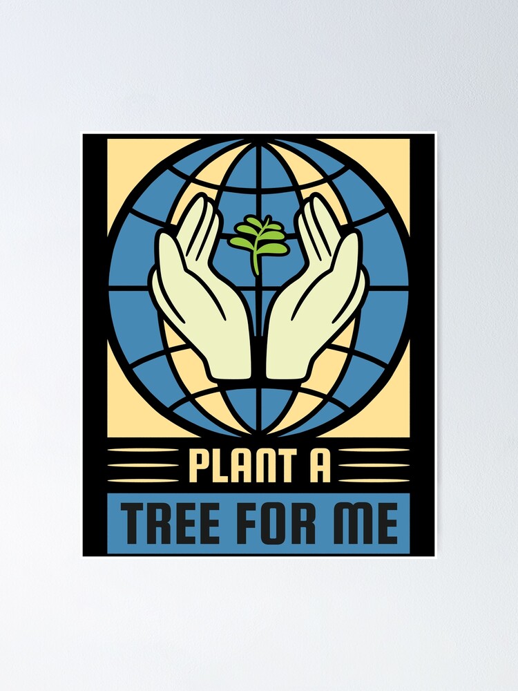 "Earth Day, Plant A Tree For Me Pro Environment" Poster by Fabvity ...