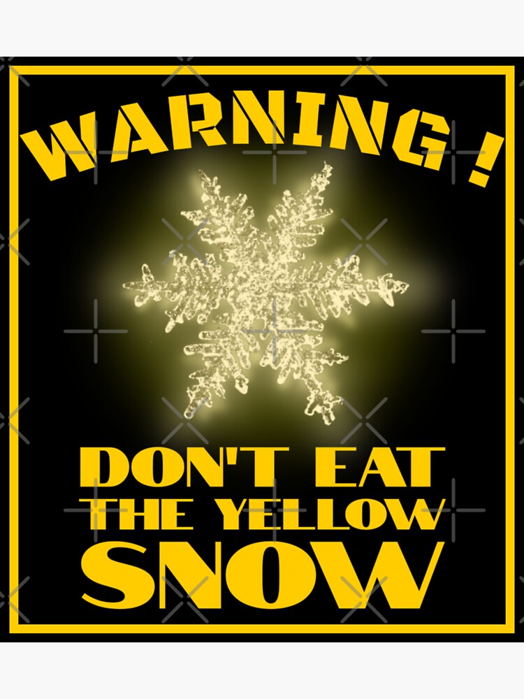 "warning ! dont eat the yellow snow" Sticker by suba29 | Redbubble