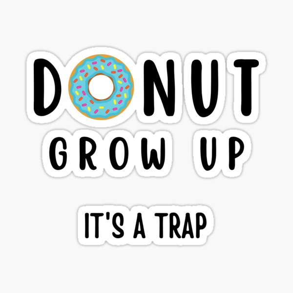 "DONUT GROW UP" Sticker by azy2shop | Redbubble