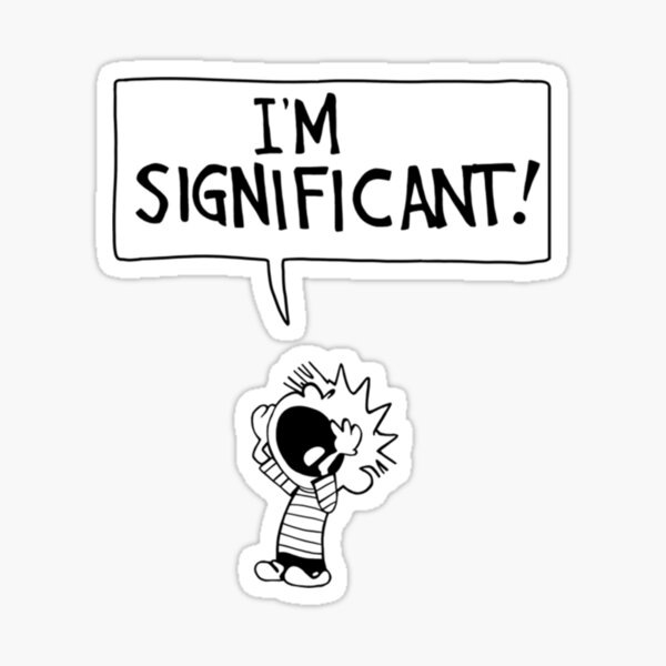 "calvin and hobbes - i'm significant!" Sticker for Sale by TysonHaag ...