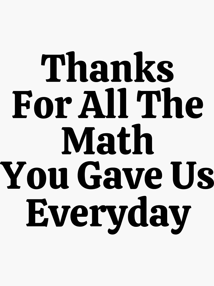 "Thanks For All The Math You Gave Us Everyday - Funny Math " Sticker by ...