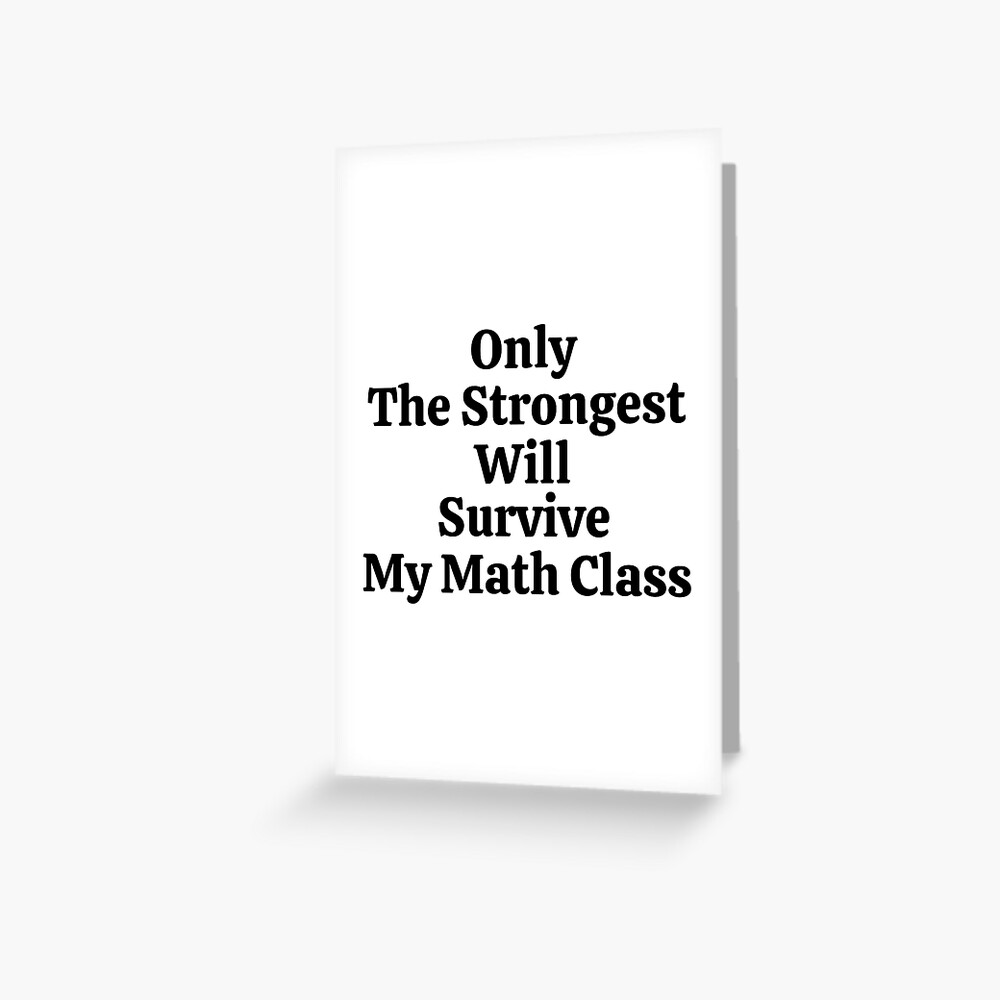 "Only The Strongest Will Survive My Math Class - Funny Math " Greeting ...