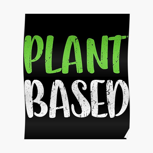 "Plant Based" Poster for Sale by RolandoBorer | Redbubble