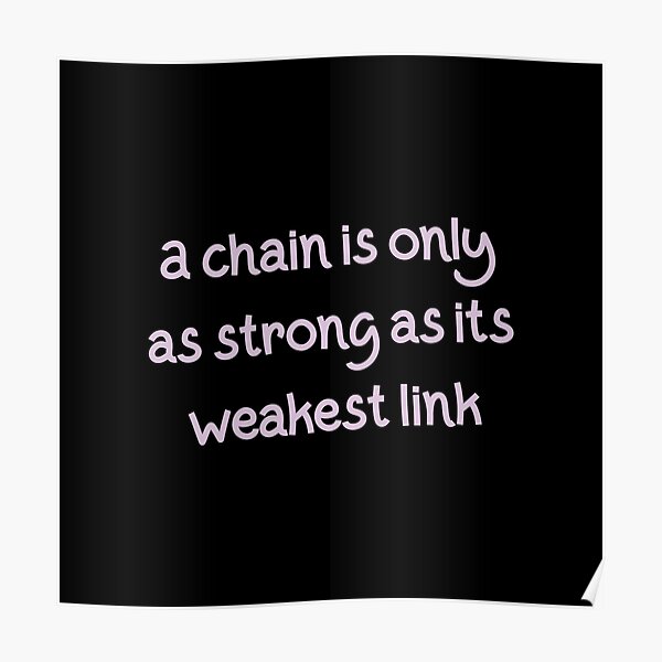 "A chain is only as strong as its weakest link Beautiful phrase about ...