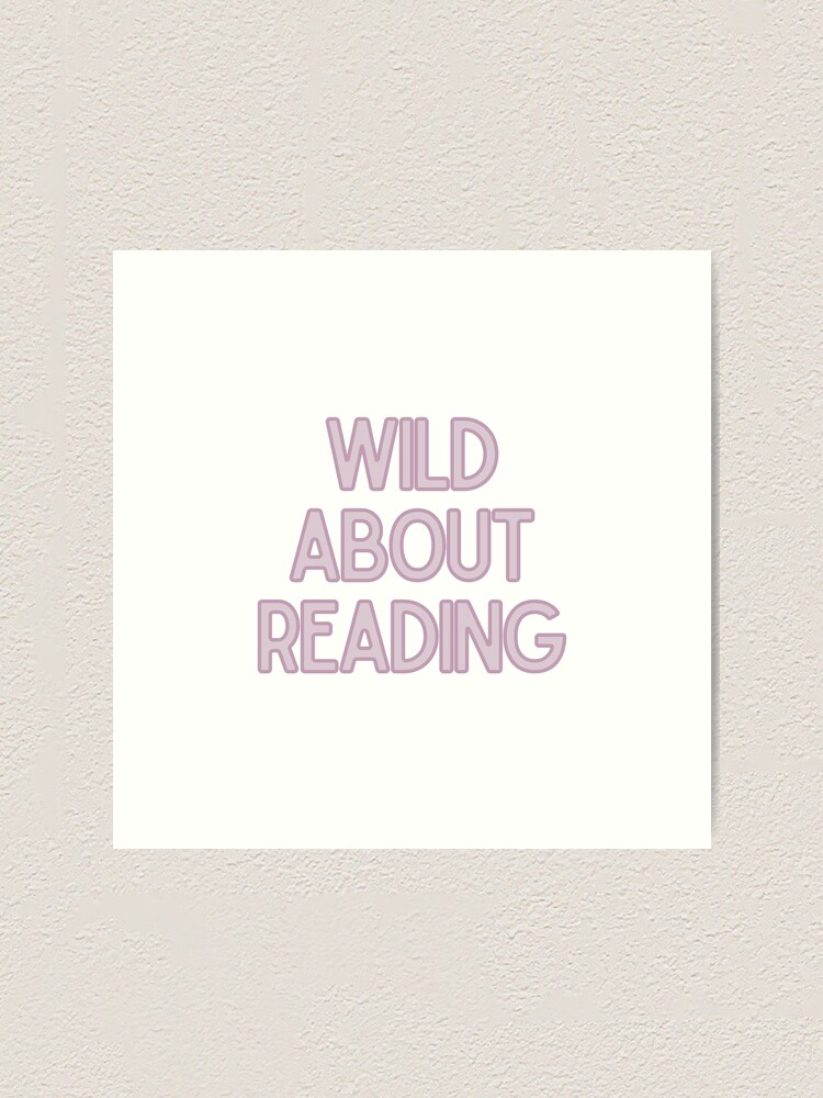 "Wild About Reading- Inspiring Quotes" Art Print for Sale by ...