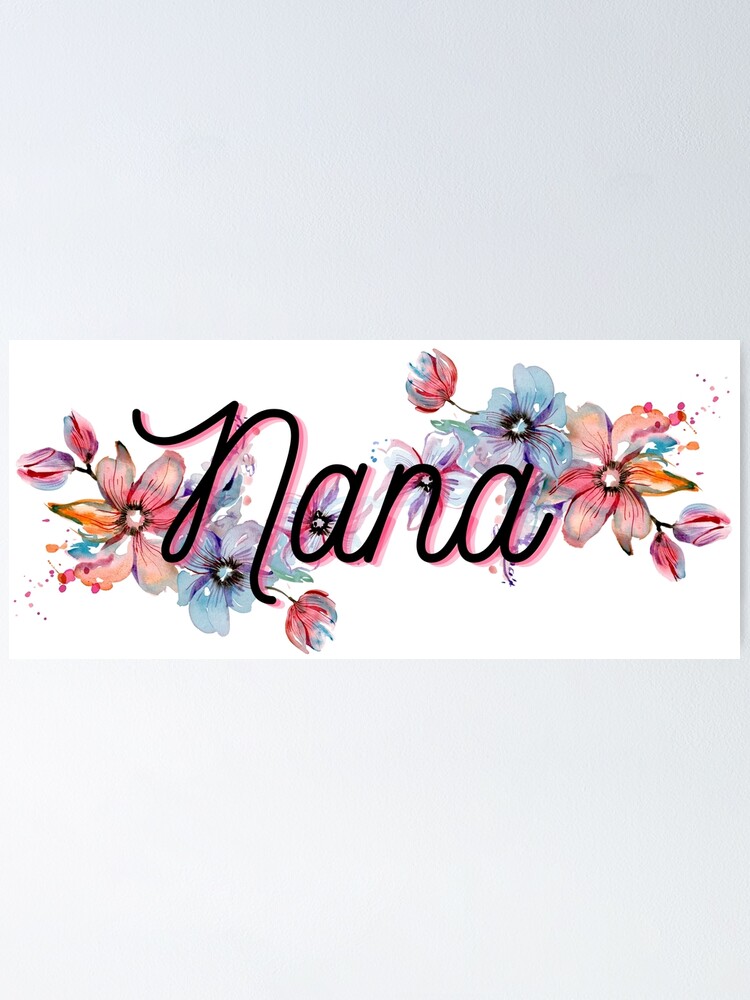 "Nana, Floral paint design, cursive nana with colorful flowers" Poster ...
