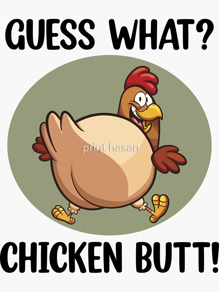 "guess what ? chicken butt ! funny sayings" Sticker by Zahed35 | Redbubble