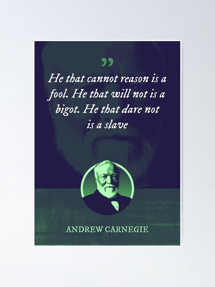 "Andrew Carnegie - Wer nicht vernünftig denken kann, ist ein Narr. Wer ...