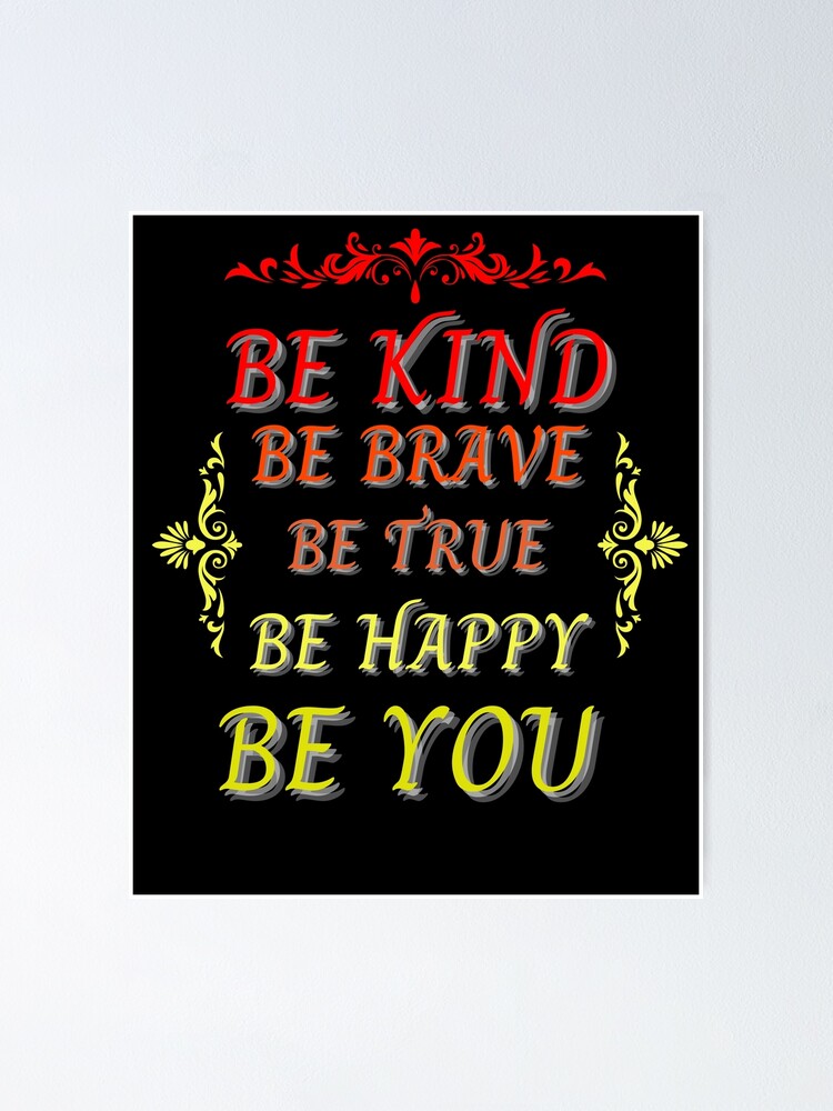 "Be kind be brave be true be happy be you with gold color" Poster for ...