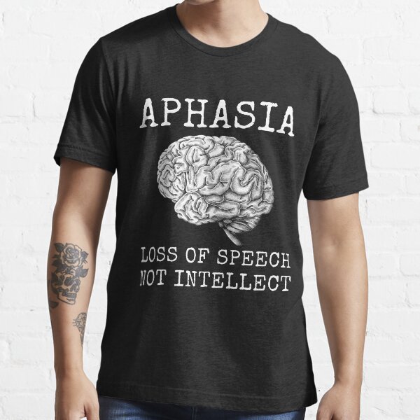 "Aphasia Loss of Speech Not Intellect for Aphasia Warrior" T-shirt by ...