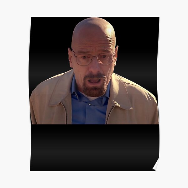 "Walter White Face Meme! Breaking Bad!" Poster for Sale by ...
