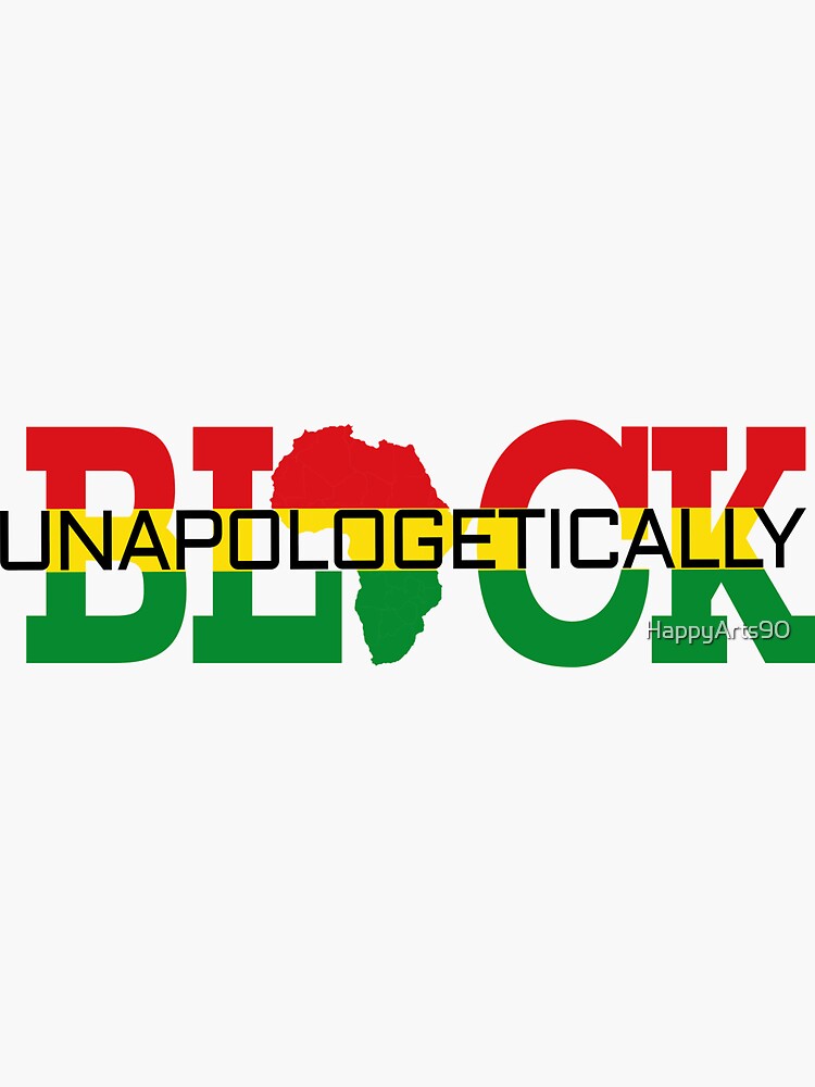 "Unapologetically Black" Sticker by HappyArts90 | Redbubble