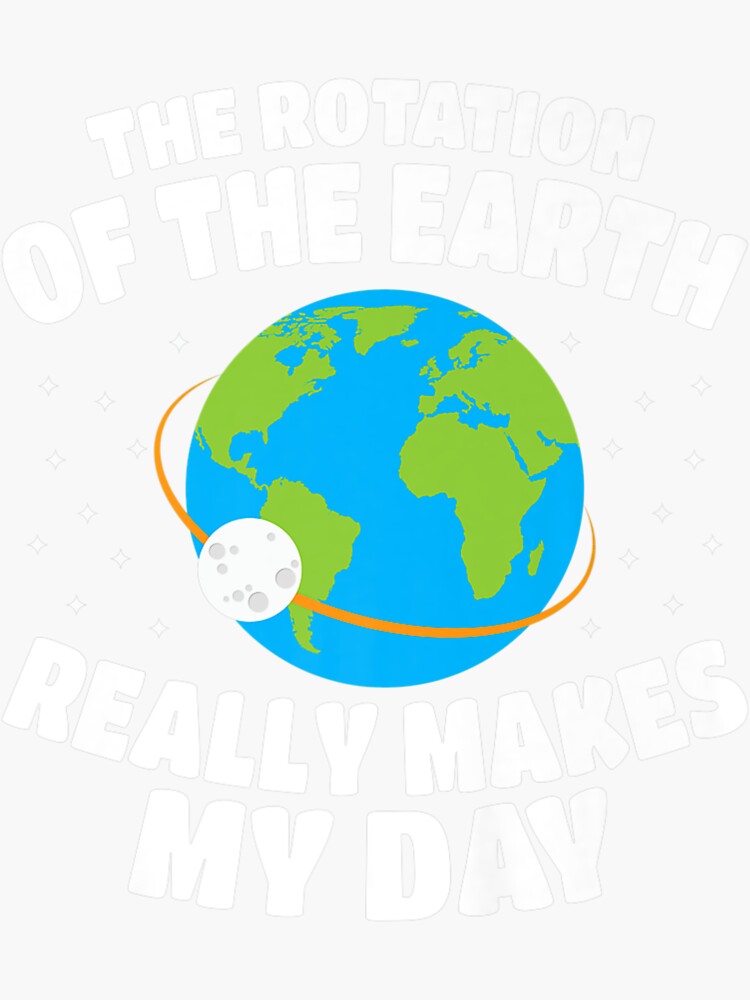 "Funny Rotation Of Earth Day Joke Science" Sticker by TaylorGR | Redbubble