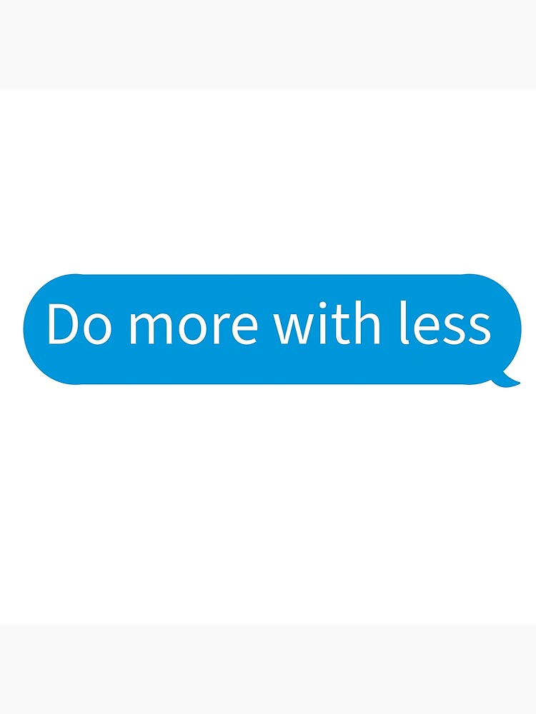 "Do More With Less Text Message" Poster for Sale by alxdesigns | Redbubble