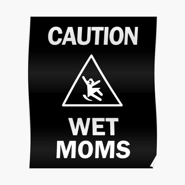 Caution Wet Moms Shirt Lofe Poster For Sale By Outhmanerkibi Redbubble
