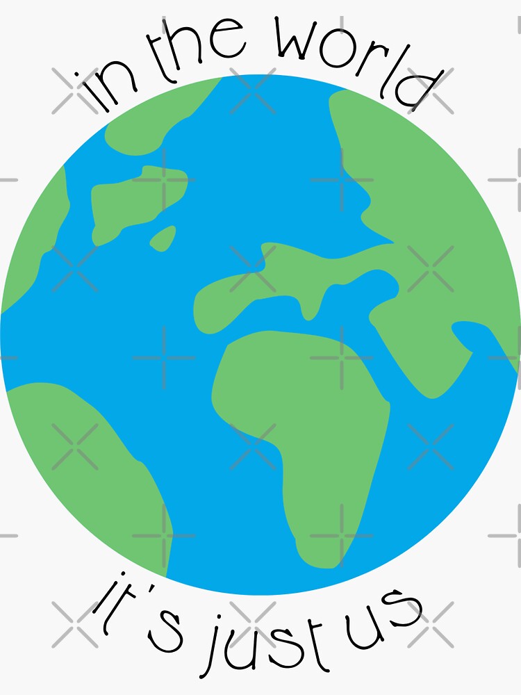"In The World It's Just Us" Sticker by MadelineAlba | Redbubble