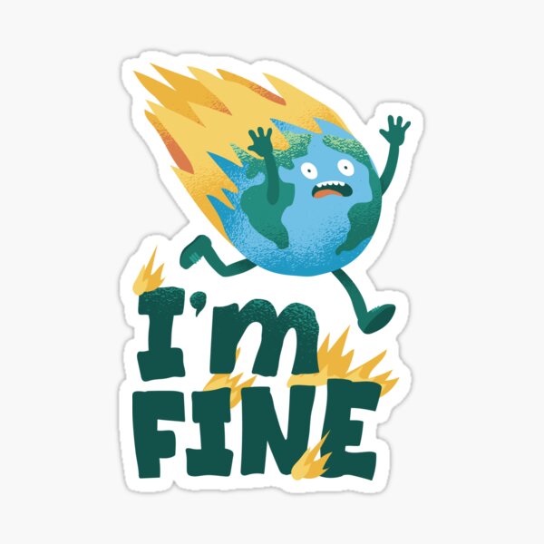 "Earth Day I'm fine funny earth on fire " Sticker by dreamingoutwest ...