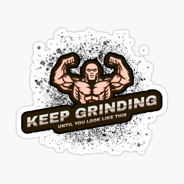 "Keep Grinding Until You Look Like This" Sticker by GymHoodies | Redbubble
