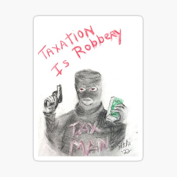 "Taxation Is Robbery" Sticker by GypsyWitchArt | Redbubble