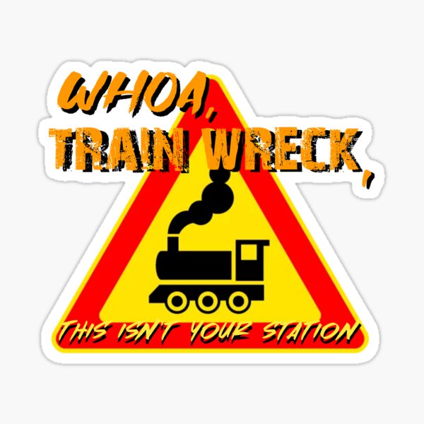 "Whoa train wreck" Sticker for Sale by partsmanrod | Redbubble