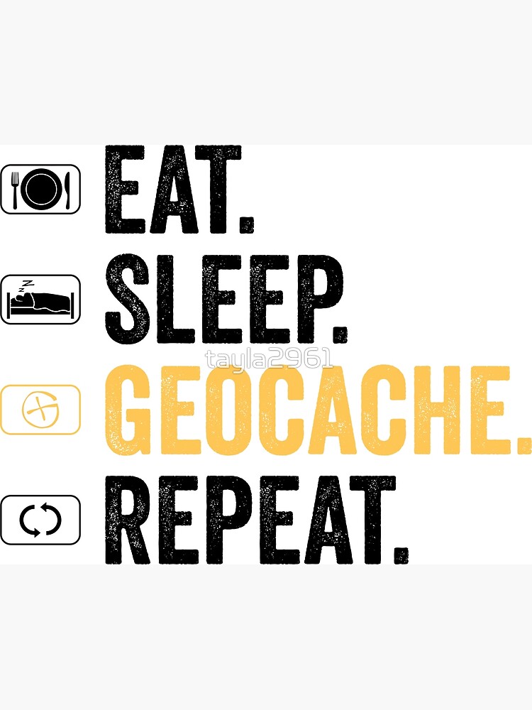 "Funny Geocaching Quote, Eat Sleep Geocache Repeat" Poster for Sale by ...