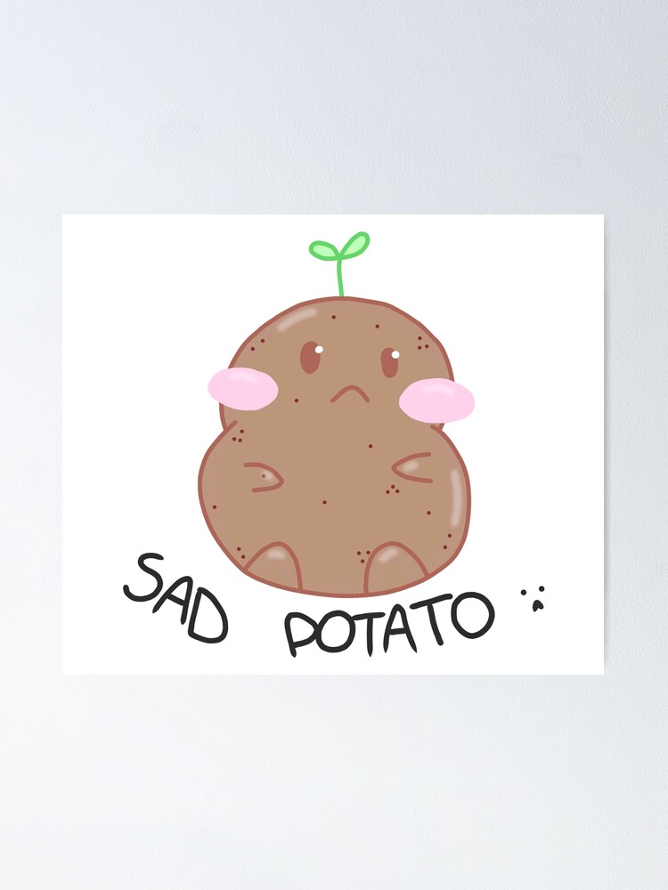 "Sad potato" Poster for Sale by BiitterblueM | Redbubble