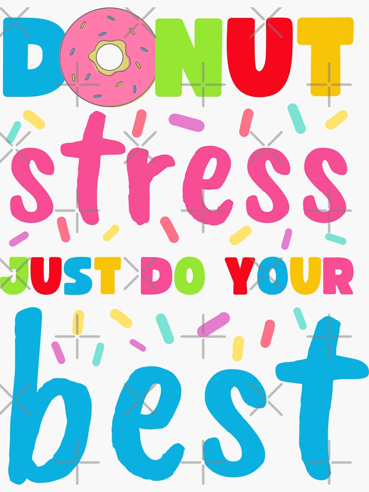 "DONUT STRESS JUST DO YOUR BEST TEACHER'S TEST DAY" Sticker by ...