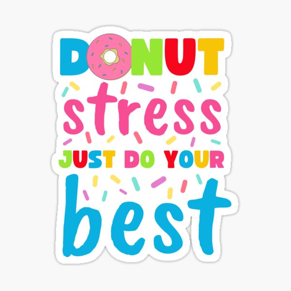 "DONUT STRESS JUST DO YOUR BEST TEACHER'S TEST DAY" Sticker by ...