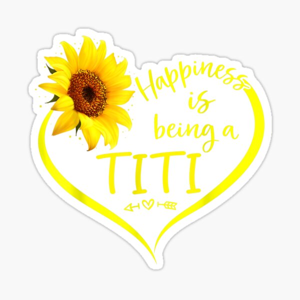 "Happiness Is Being A Titi Sunflower Titi Mothers Day" Sticker by ...