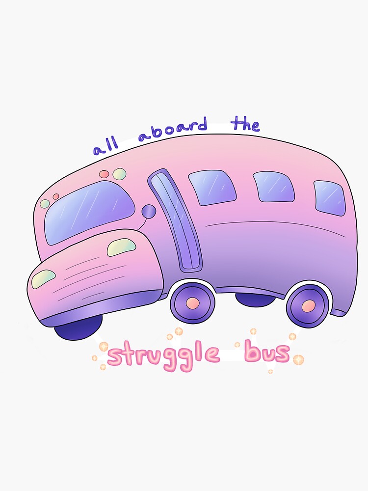 All Aboard The Struggle Bus
