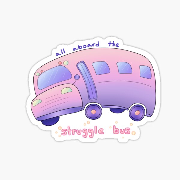 "struggle bus " Sticker for Sale by softrock | Redbubble