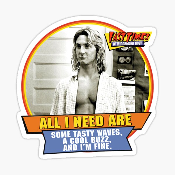 "For Mens Womens All I Need Spicoli Fast Times At Ridgemont High ...