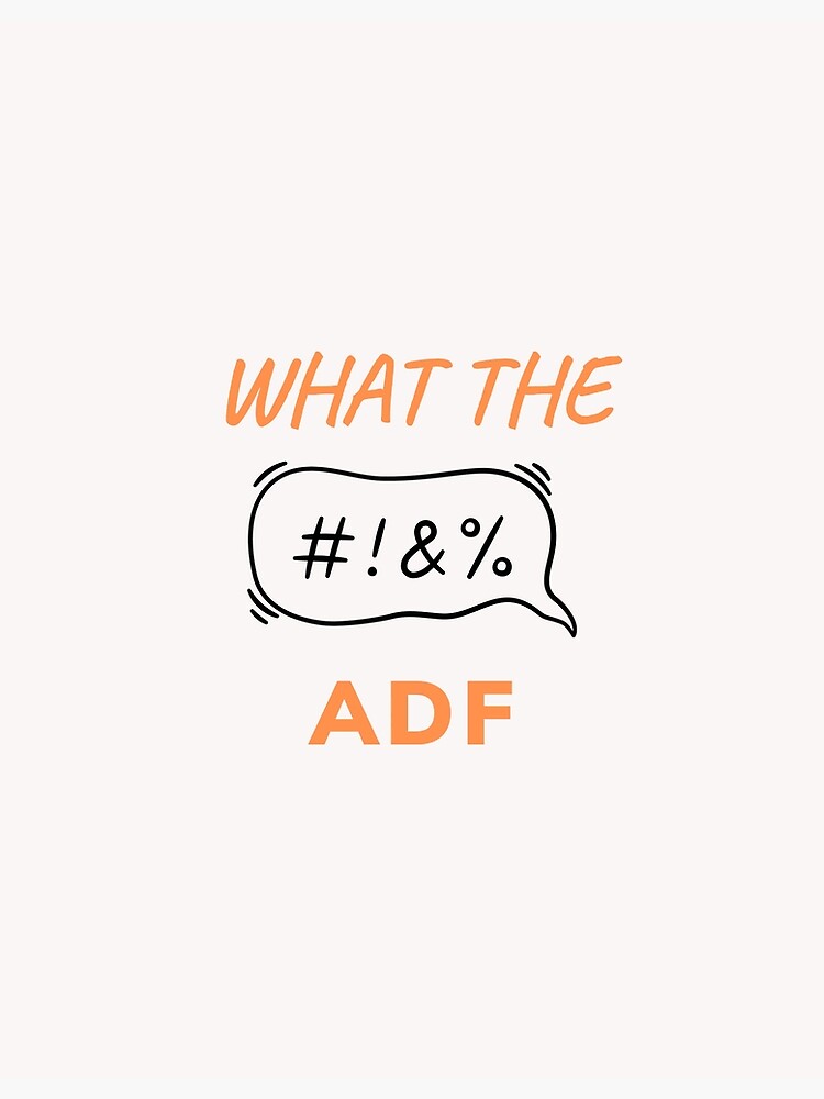 "WHAT THE #!&% ADF" Poster by Grant-Access | Redbubble