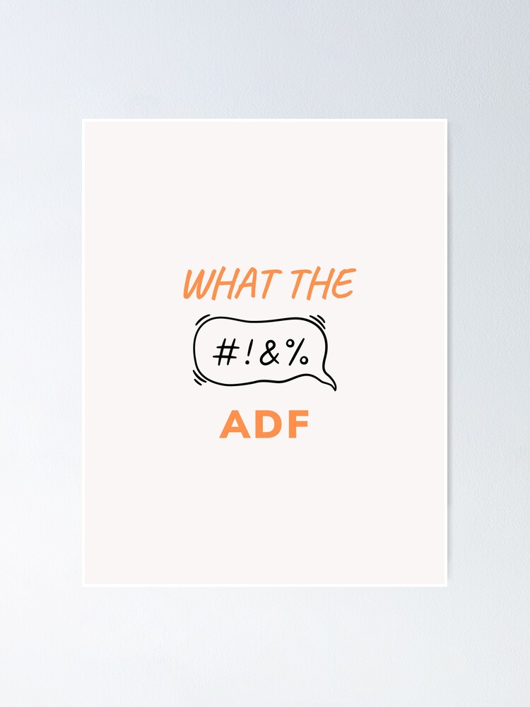 "WHAT THE #!&% ADF" Poster by Grant-Access | Redbubble