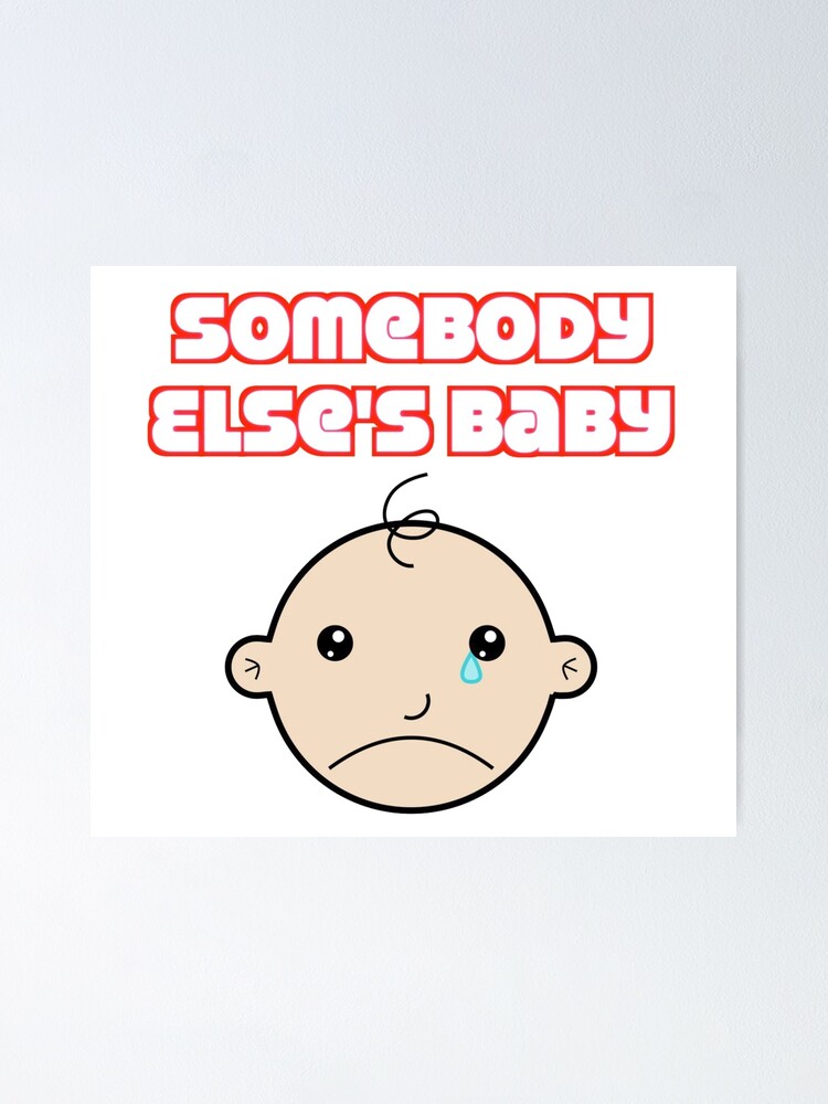 "Somebody Else's Baby" Poster for Sale by headsnack | Redbubble