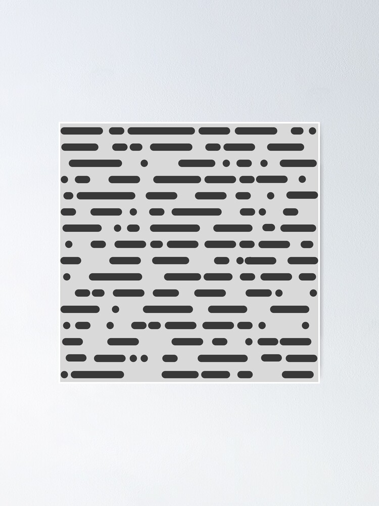 "Black and Grey Morse Code Pattern" Poster for Sale by knightkid3 ...
