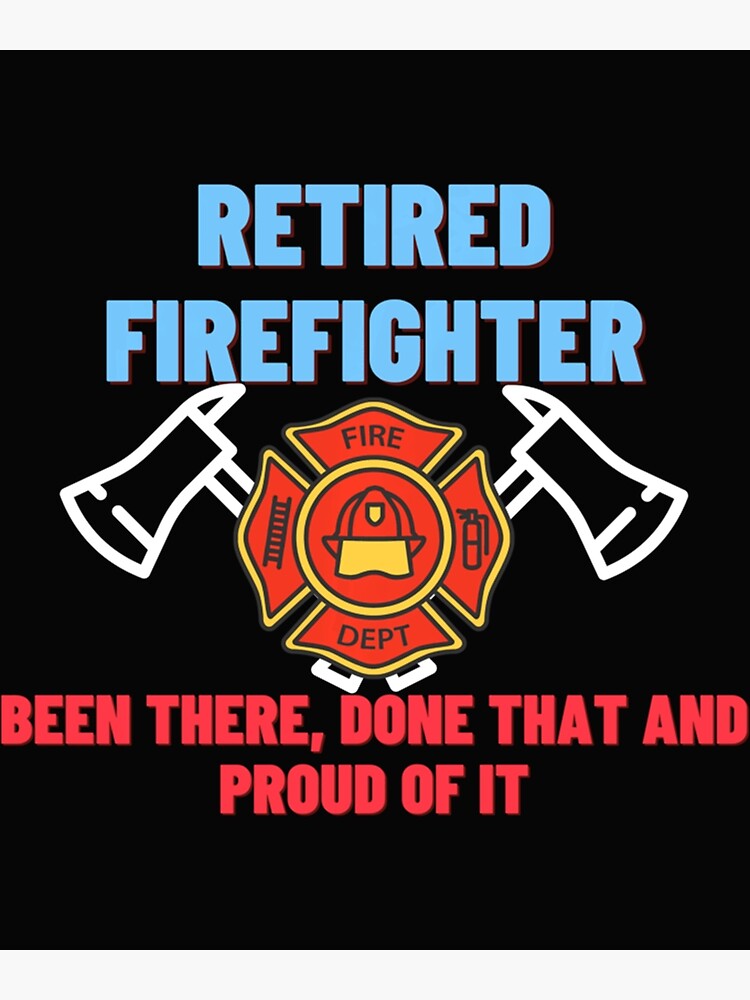 "Retired Firefighters Proud Heroic Fireman Gift" Poster for Sale by ...