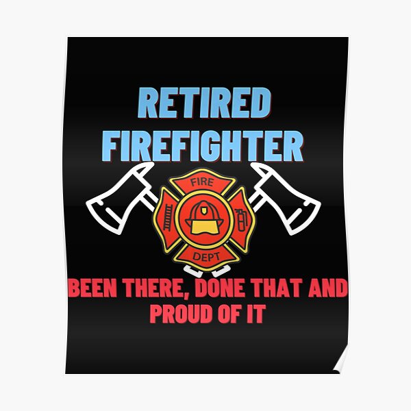 "Retired Firefighters Proud Heroic Fireman Gift" Poster for Sale by ...