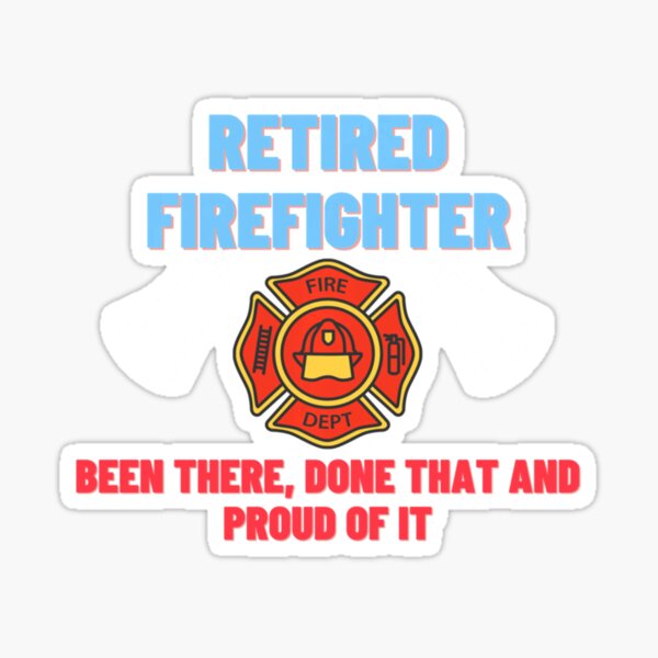 "Retired Firefighters Proud Heroic Fireman Gift" Sticker by ...