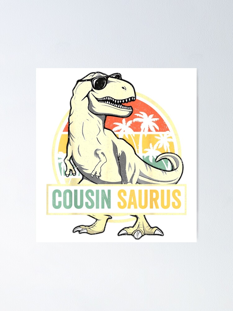 "Cousinsaurus T Rex Dinosaur Cousin Saurus Boy Family" Poster for Sale ...