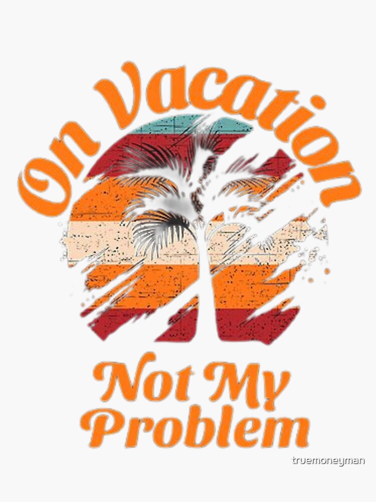"On vacation, not my problem illustration premium design " Sticker by ...