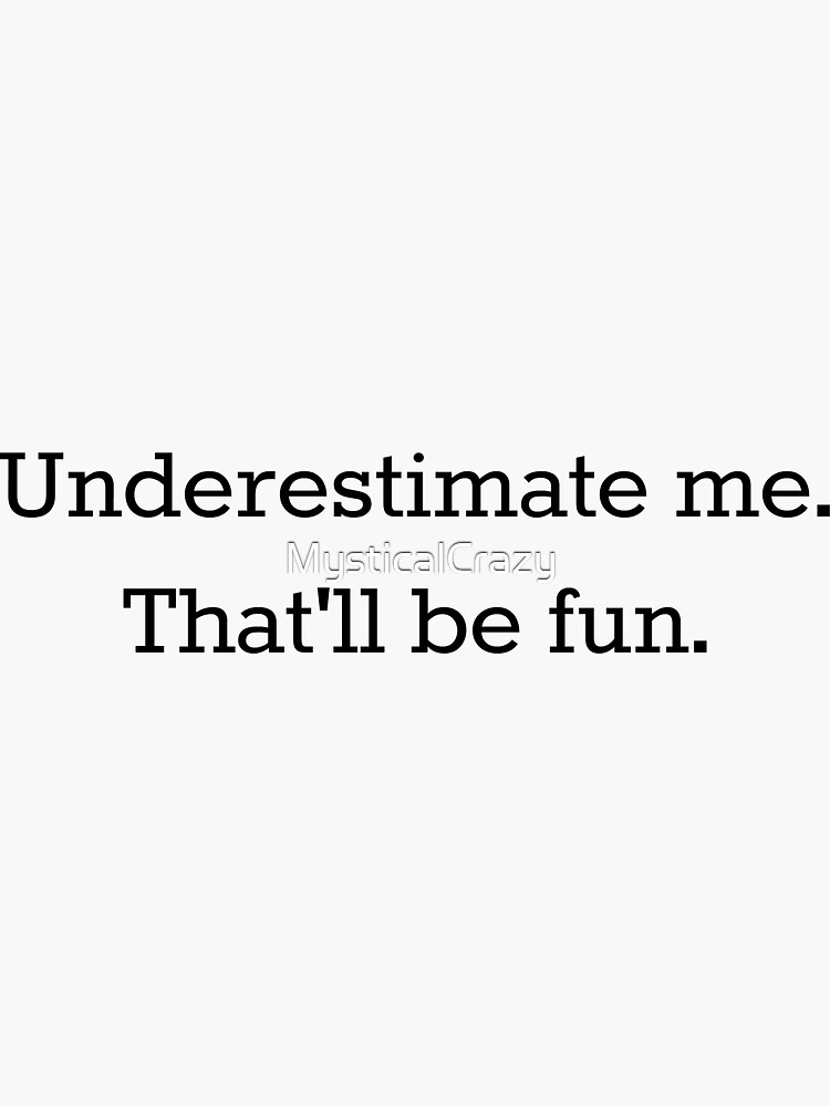 "Underestimated Quote" Sticker for Sale by MysticalCrazy | Redbubble