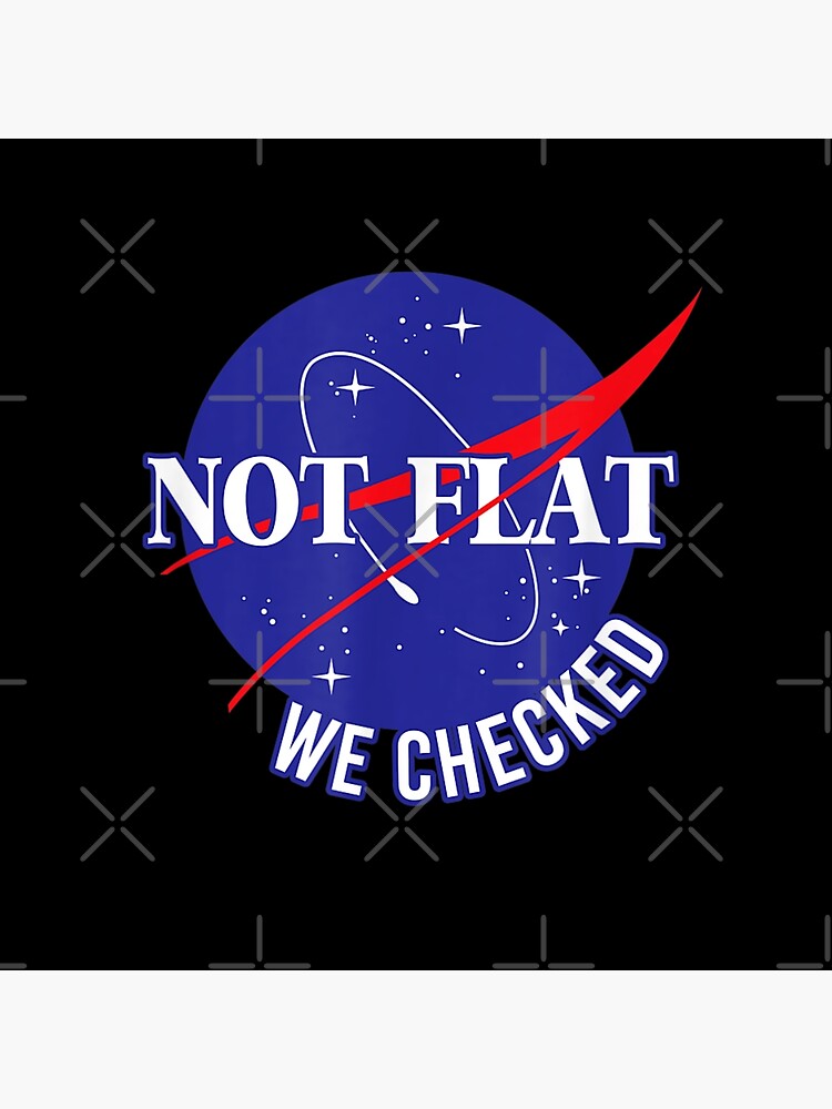 "NASA Not Flat We Checked" Poster for Sale by Justebegood | Redbubble